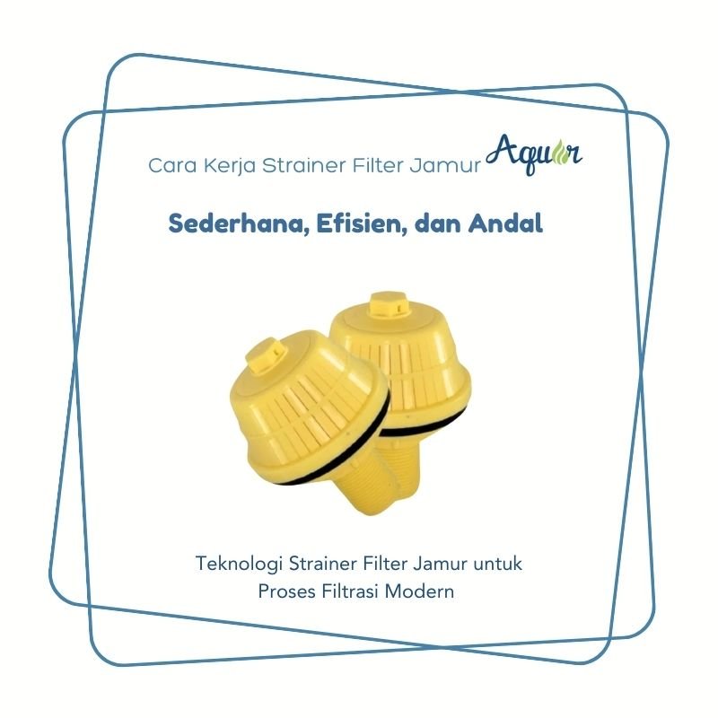 Cara Kerja Strainer Filter Jamur - Praktis,Hemat Biaya,